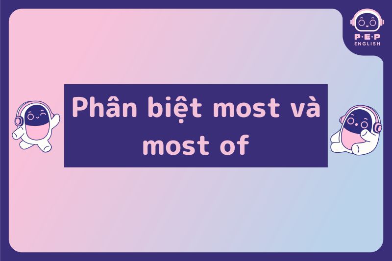 Cách phân biệt most/ most of/ almost/ the most/ mostly trong tiếng Anh